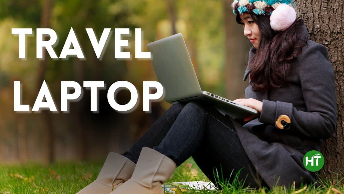 Perfect Travel Laptop Buying Guide: Your Ideal Travel Buddy