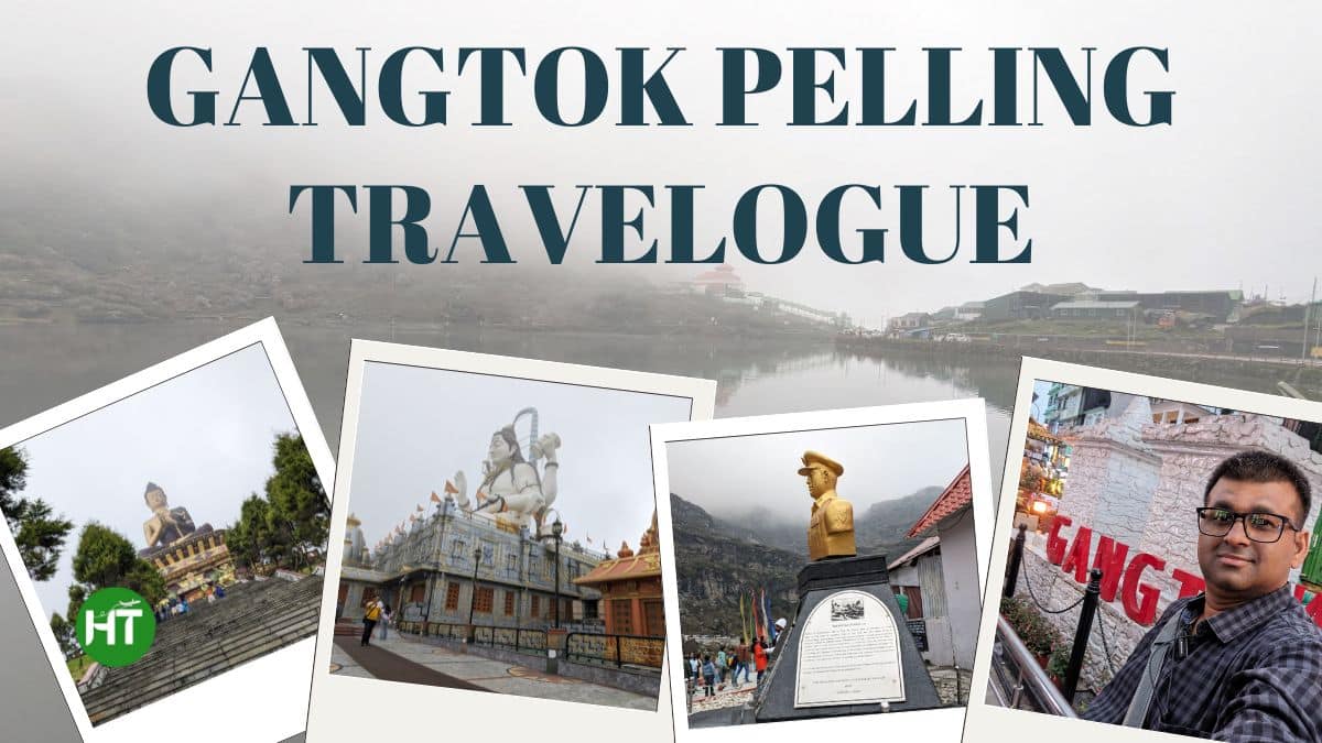 Gangtok Pelling Travelogue: Best Ultimate Diary to Explore
